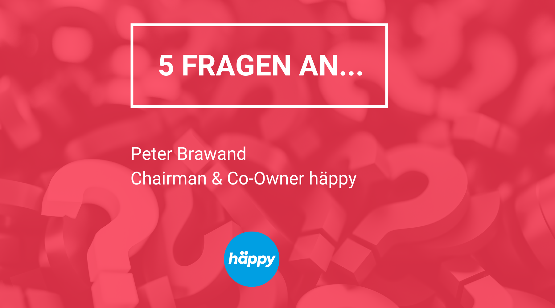 5 Fragen an Peter Brawand I häppy - JOM-Group